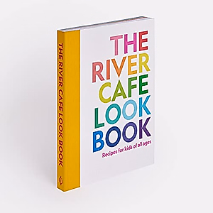 The River Cafe Look Book, Recipes for Kids of all Ages