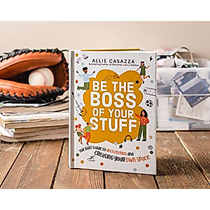 Be the Boss of Your Stuff: The Kids’ Guide to Decluttering and Creating Your Own Space