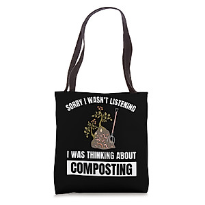 Composting Sorry Wasn't Listening Thinking About Composting Tote Bag