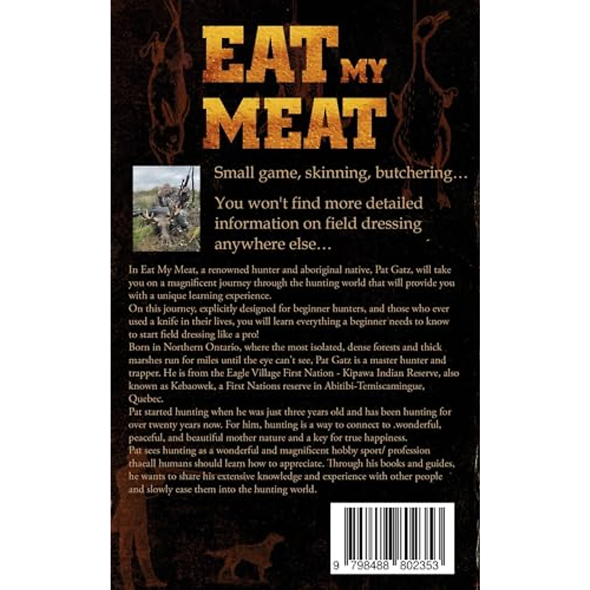 EAT MY MEAT: A BEGINNERS FIELD DRESSING GUIDE FOR SMALL GAME (The Native Ways)