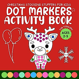 Christmas Stocking Stuffers for Kids : Dot Markers Activity Book for Toddlers Ages 2-5: Christmas Gift Idea for Girls and Boys, Preschool Kindergarten ... Holiday Coloring with Dot Markers (BIG DOTS)