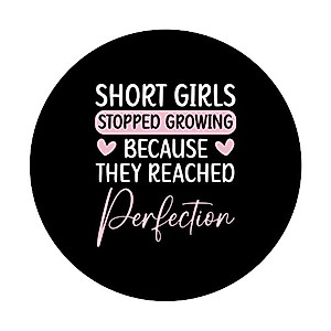 Short Girls Stopped Growing Because They Reached Perfection PopSockets Swappable PopGrip