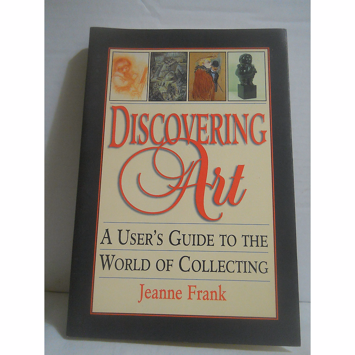 Discovering Art: A User's Guide to the World of Collecting
