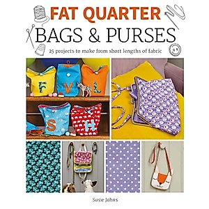 Fat Quarter: Bags & Purses: 25 Projects to Make from Short Lengths of Fabric