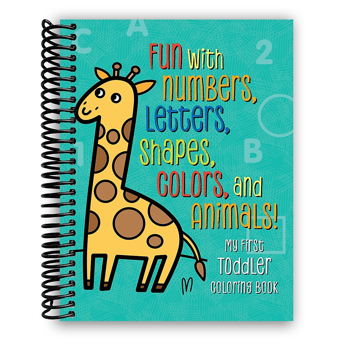 My First Toddler Coloring Book: Fun with Numbers, Letters, Shapes, Colors, and Animals! (Kids coloring activity books)