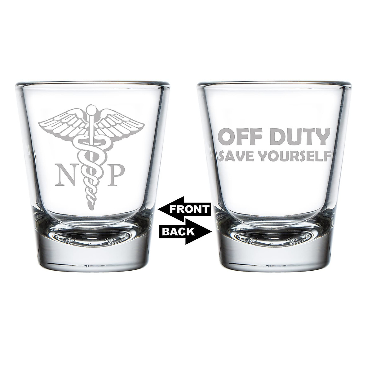 MIP Brand Shot Glass 1.75oz Shot Glass Two Sided NP Nurse Practitioner Caduceus Off Duty Save Yourself
