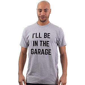 Ann Arbor T-shirt Co. I'll Be in The Garage | Funny Dad Joke Grandpa Woodwork Workshop Handyman Auto Mechanic Manual Men T-Shirt (Adult, XL) Grey