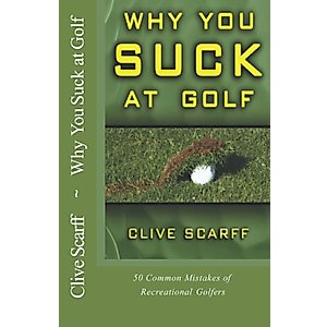 Why You Suck at Golf: 50 Most Common Mistakes by Recreational Golfers