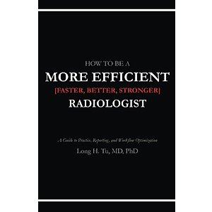 How to be a More Efficient Radiologist: A Guide to Practice, Reporting, and Workflow Optimization