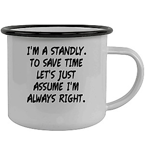 I'm A Standly. To Save Time Let's Just Assume I'm Always Right. - Stainless Steel 12oz Camping Mug, Black