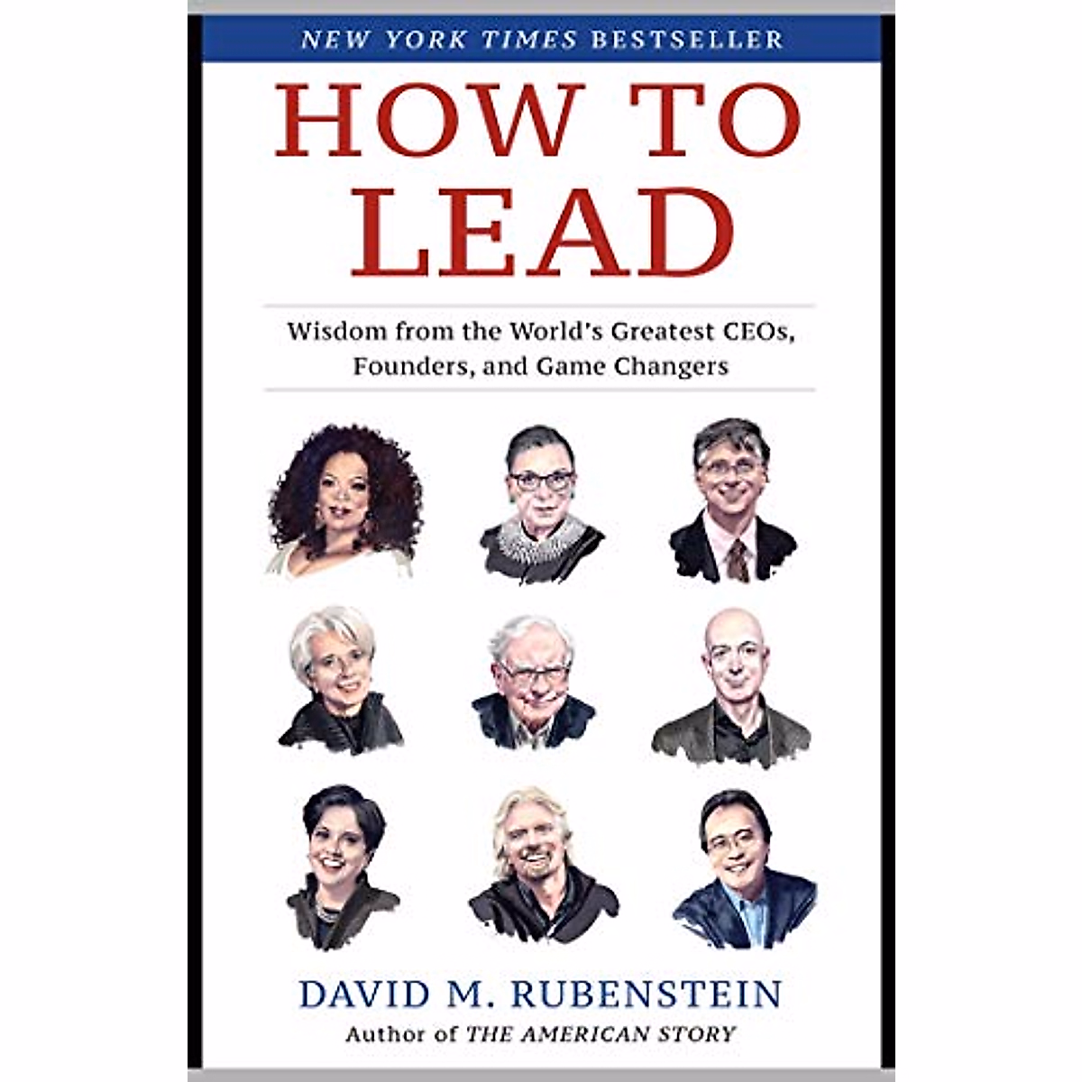 How to Lead: Wisdom from the World's Greatest CEOs, Founders, and Game Changers