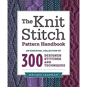 The Knit Stitch Pattern Handbook: an of 300 Designer Stitches and Techniques
