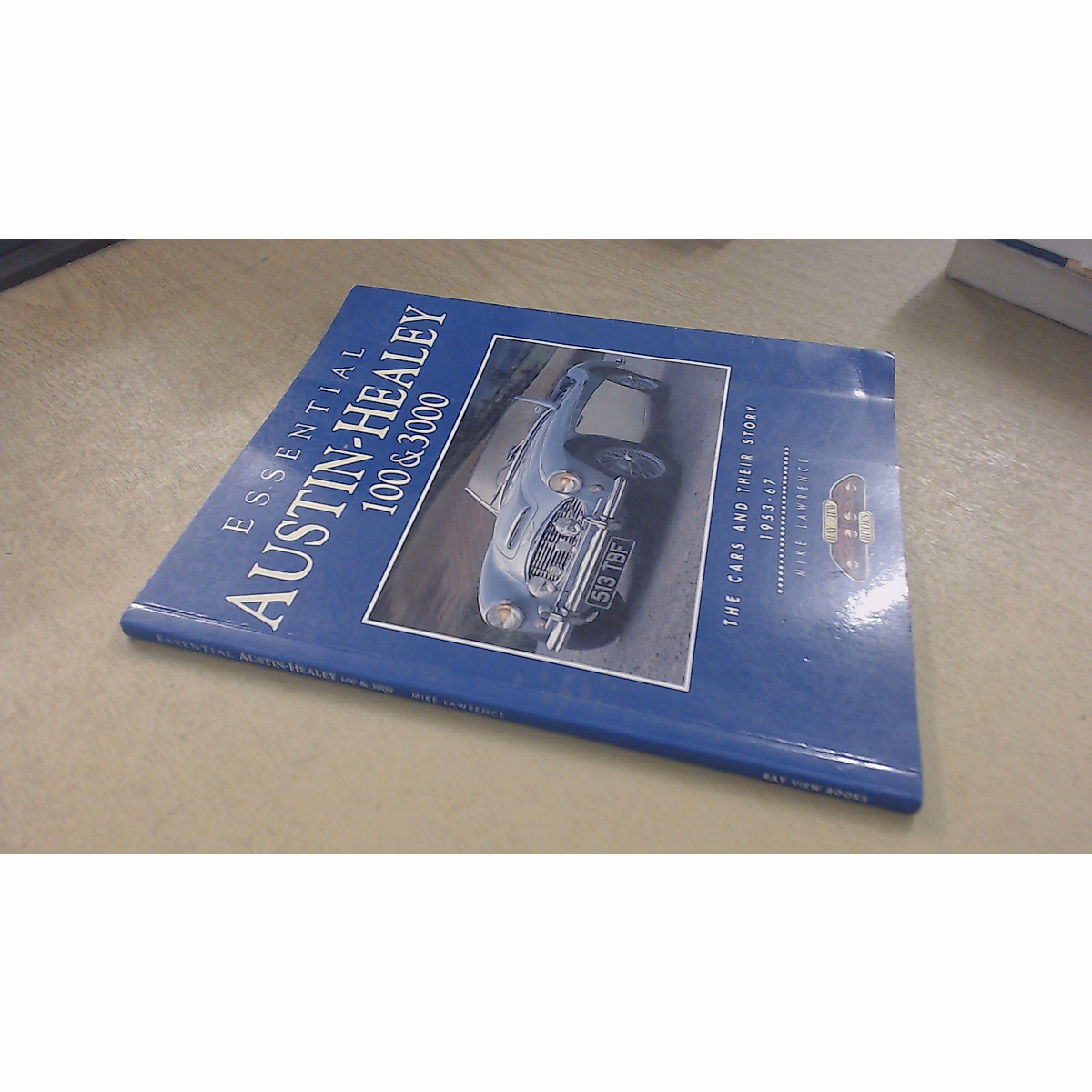 Essential Austin-Healey 100 & 3000: The Cars and Their Story 1953-67