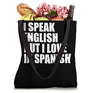 I speak English but I love in Spanish Tote Bag