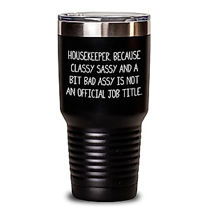 Housekeeper Sassy Tumbler, Funny Quote, Gifts from Mom, for Housekeeper, Mother's Day