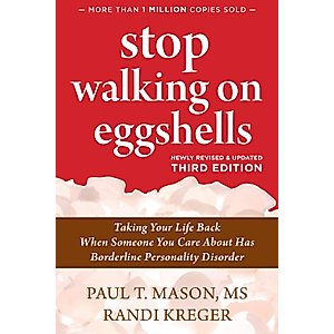 Stop Walking on Eggshells: Taking Your Life Back When Someone You Care About Has Borderline Personality Disorder
