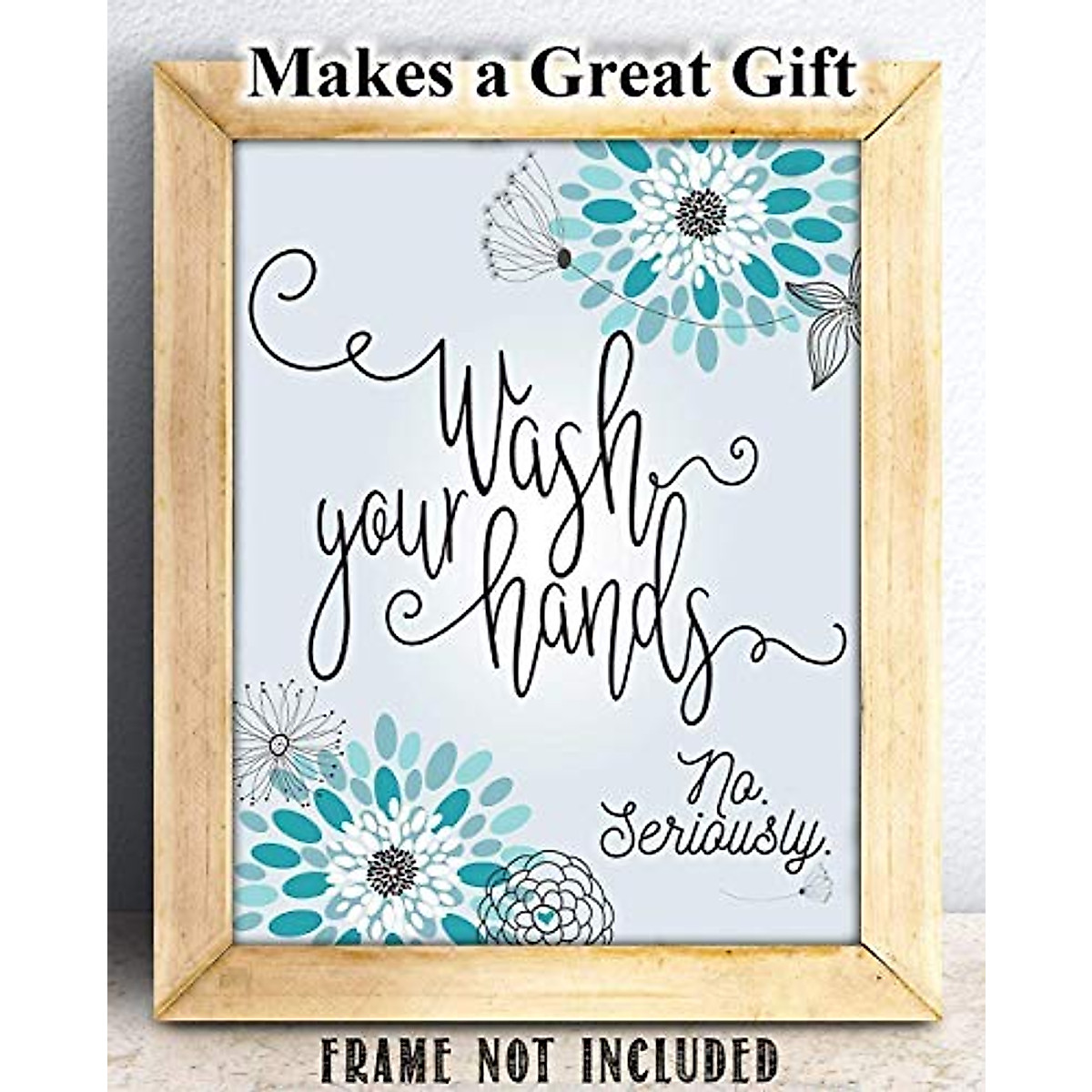 Wash Your Hands - Kitchen and Bathroom Floral Decor, Funny Restroom Sign, Restaurant Washroom Decorations, Great Housewarming Gift, Teal/Turquoise Print, 11x14 Unframed Typography Art Print Poster