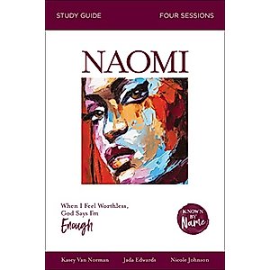 Naomi Bible Study Guide: When I Feel Worthless, God Says I’m Enough (Known by Name)