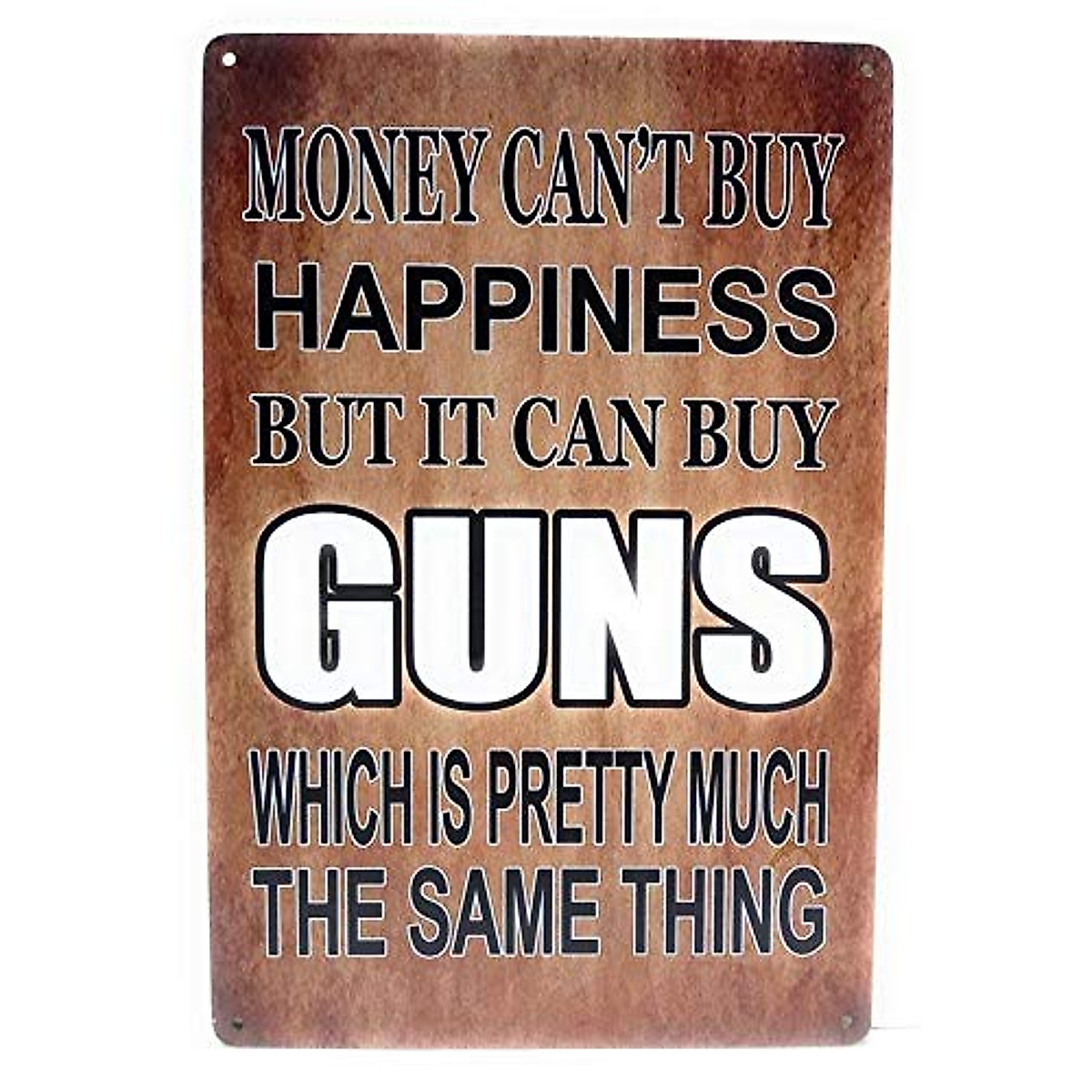 DRD&M Money Can't Buy Happiness But it can Buy Guns Which is Pretty Much The Same Thing Tin Sign, Garage Sign, Man Cave, Home Decoration 8-Inch by 12-Inch Sign | TSC259 |