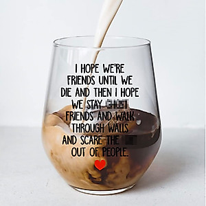 Perfectinsoy I Hope We're Friends Until We Die Wine Glass, Friendship Gift for Women, Her, Girls, Best Friend, Friends, BFF, Sisters, Soul Sister, Coworker, Boss, Gift Idea for Sister Birthday