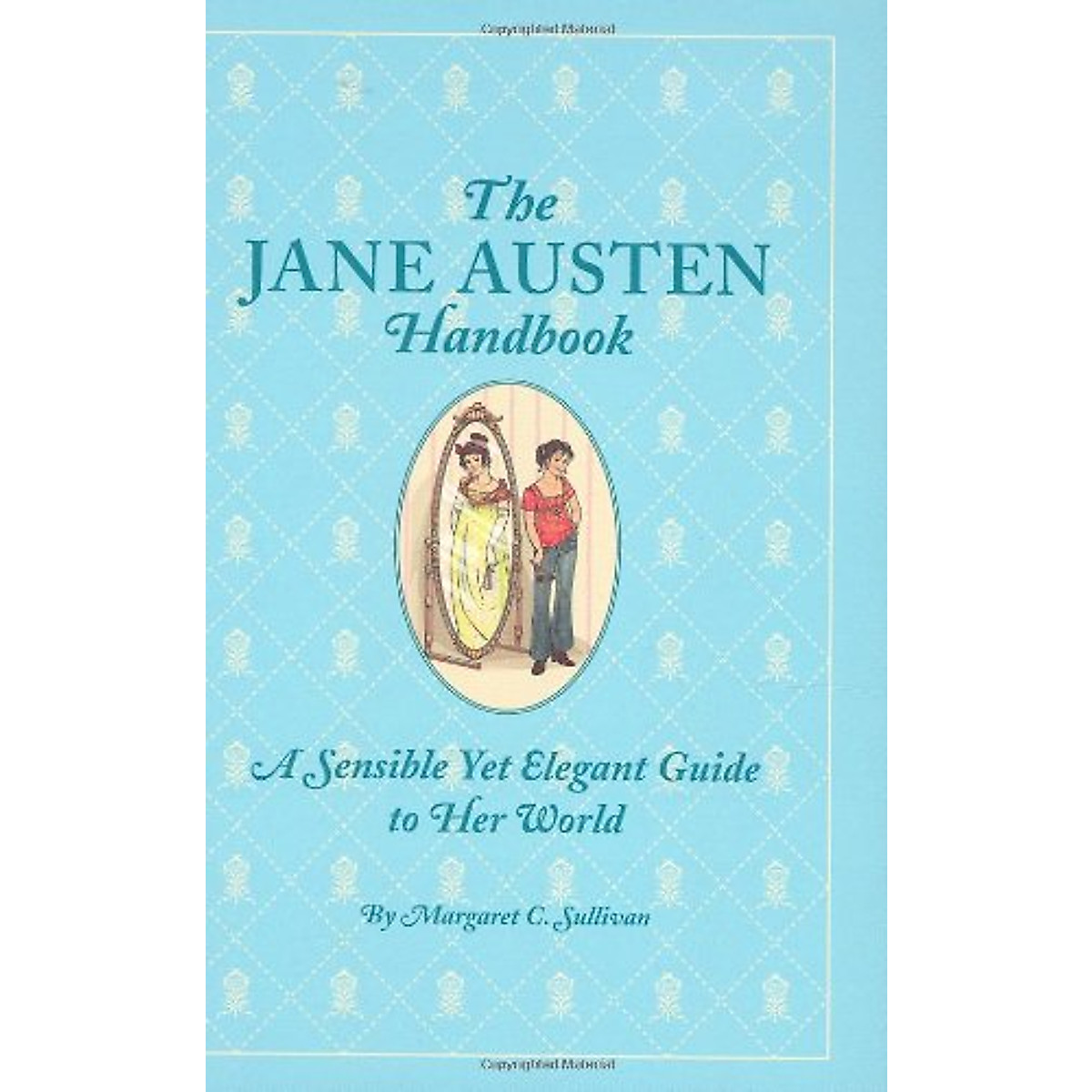 The Jane Austen Handbook: A Sensible Yet Elegant Guide to Her World