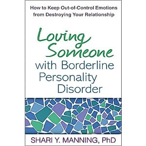 Loving Someone with Borderline Personality Disorder: How to Keep Out-of-Control Emotions from Destroying Your Relationship