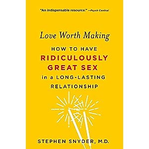 Love Worth Making: How to Have Ridiculously Great Sex in a Long-Lasting Relationship