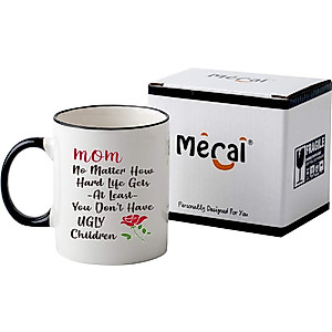 Funny Mom Mug - At Least You Don't Have Ugly Children Coffee Mug,Unique Mothers Day Gift Ideas For Mom From Daughter Son