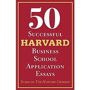 50 Successful Harvard Business School Application Essays: With Analysis by the Staff of The Harvard Crimson