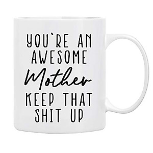 Gifts for Mom Coffee Mug 11 oz - You’re An Awesome MOTHER Keep That Up, Funny Coffee Mug from Daughter, Son, Husband to Wife, Family, Friends, First Moms, Mug in Decorative Gift Box with Foam