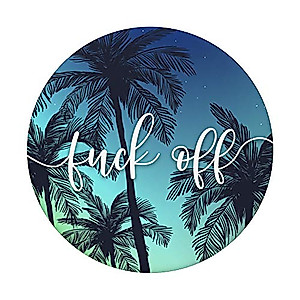 Fuck Off - Funny Vulgar Quotes - Sarcastic Offensive Sayings PopSockets PopGrip: Swappable Grip for Phones & Tablets