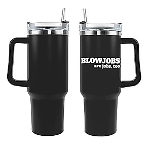Blowjobs Are Jobs, Too Tumbler 40 oz Tumblers with Lid and Straw Insulated Tumblers Stainless Steel Tumbler Funny Gifts