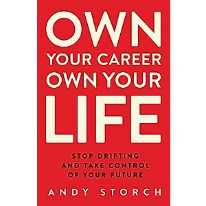Own Your Career Own Your Life: Stop Drifting and Take Control of Your Future