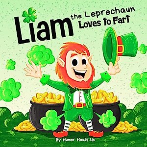 Liam the Leprechaun Loves to Fart: A Rhyming Read Aloud Story Book For Kids About a Farting Leprechaun, Perfect for St. Patrick's Day (Farting Adventures)