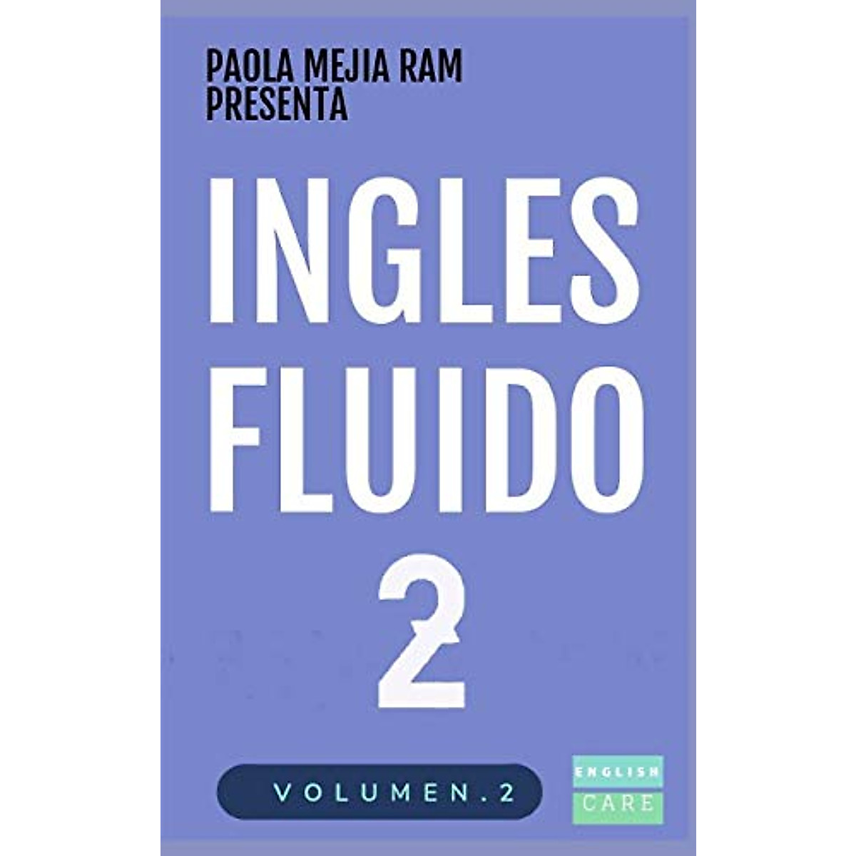 INGLÉS FLUIDO 2: EL MAS EXITOSO CURSO DE INGLES Lecciones BÁSICAS, intermedias de GRAMATICA, vocabulario y frases fáciles (Spanish Edition)