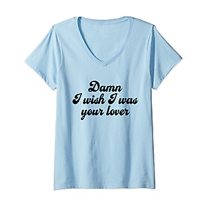 Womens Damn I Wish I Was Your Lover - Romantic Retro Gift V-Neck T-Shirt
