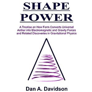SHAPE POWER. A Treatise on How Form Converts Universal Aether into Electromagnetic and Gravity Forces and Related Discoveries in Gravitational Physics. [Typeset, Unbound Loose Leaf] Revisions 11/2022