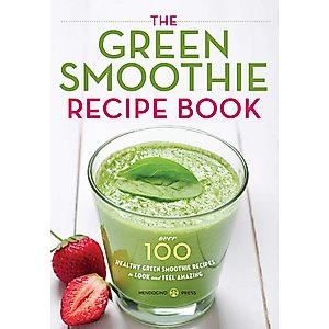 The Green Smoothie Recipe Book: Over 100 Healthy Green Smoothie Recipes to Look and Feel Amazing