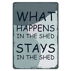 What Happens in The Shed Stays in The Shed 8X12 Inch Retro Look Tin Decoration Painting Sign for Home Kitchen Bathroom Farm Garden Garage Inspirational Quotes Wall Decor