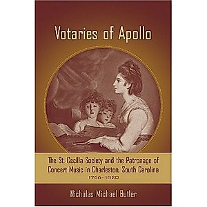 Votaries of Apollo: The St. Cecilia Society and the Patronage of Concert Music in Charleston, South Carolina, 1766-1820 (Carolina Lowcountry and the Atlantic World)