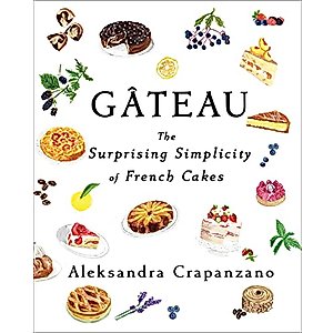 Gateau: The Surprising Simplicity of French Cakes (Essential Parisian Recipes)