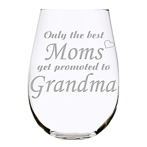 Only the best Moms get promoted to Grandma 17 oz. stemless wine glass
