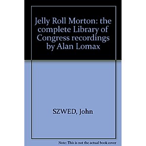 Jelly Roll Morton: the complete Library of Congress recordings by Alan Lomax