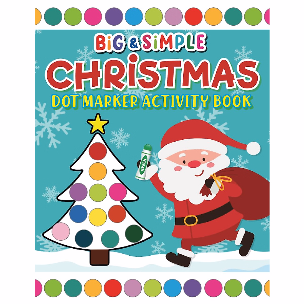 Big & Simple Christmas Dot Marker Activity Book: For Kids 2-4; 50 Fun & Easy Dot Marker Pictures to Color!