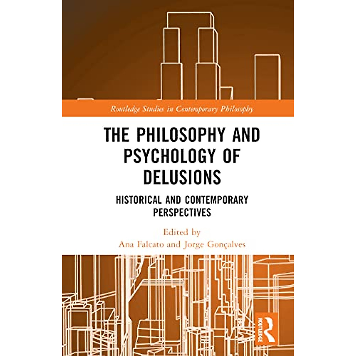The Philosophy and Psychology of Delusions: Historical and Contemporary Perspectives (Routledge Studies in Contemporary Philosophy)