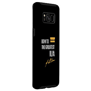 Galaxy S8 Bow To The Greatest Ilia Of All Time First Given Name Case