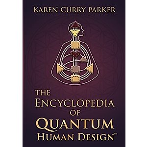 The Encyclopedia of Quantum Human Design(TM)