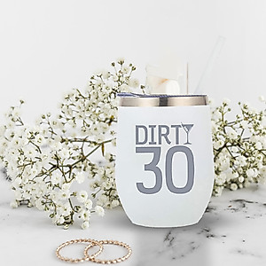 Dirty Thirty White Stainless Steel 12oz Wine Tumbler, 30th Birthday Wine Glass with Engraved Print, Perfect Birthday Present Wine Glass, Happy 30th Birthday Wine Glass (Dirty Thirty)