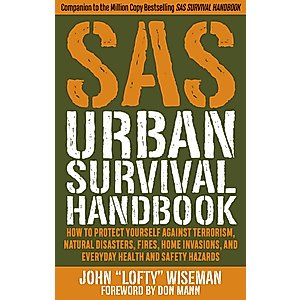 SAS Urban Survival Handbook: How to Protect Yourself Against Terrorism, Natural Disasters, Fires, Home Invasions, and Everyday Health and Safety Hazards