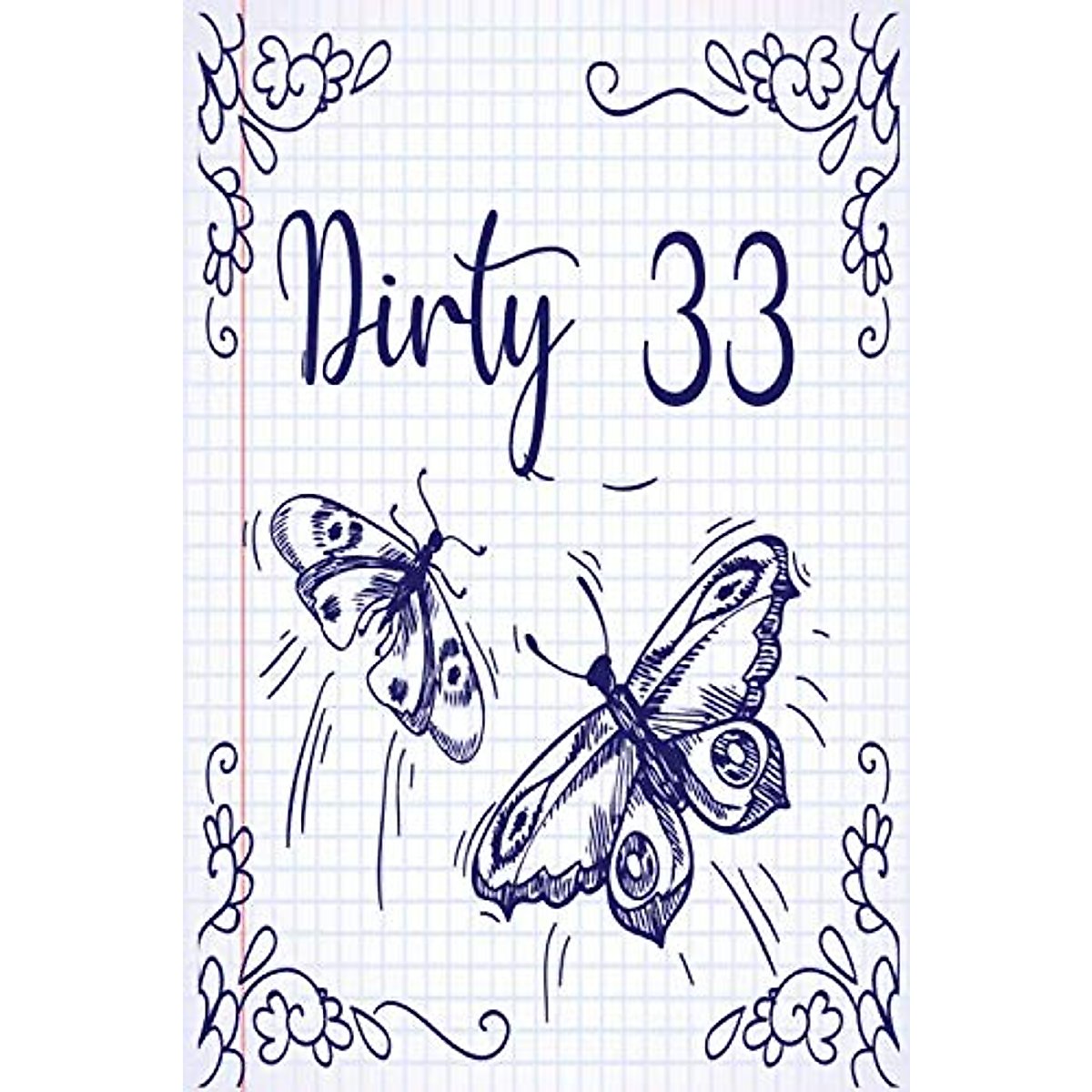Graph Paper Composition Notebook Butterflies Notebook -Dirty 33 Notebook Birthday: Unique gifts and wonderful surprises for your loved ones! 6x9 120 noBleed Grid Paper for Math & Science Students